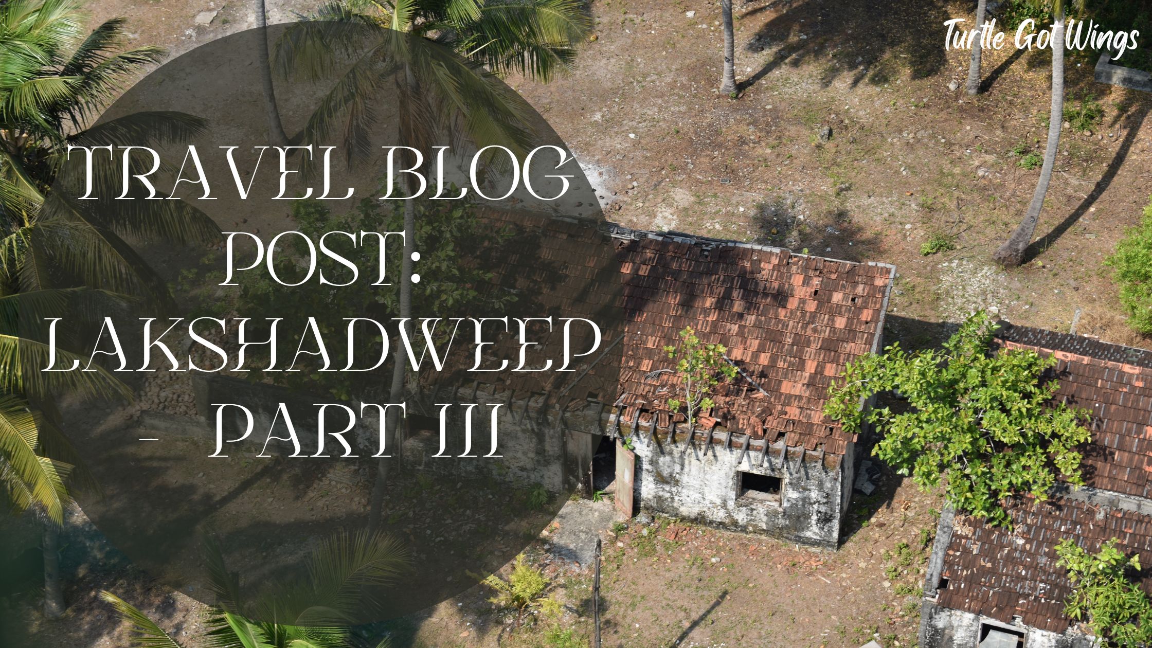 TRAVEL BLOG POST: LAKSHADWEEP – A ONE OF A KIND TRAVEL EXPERIENCE- PART ...